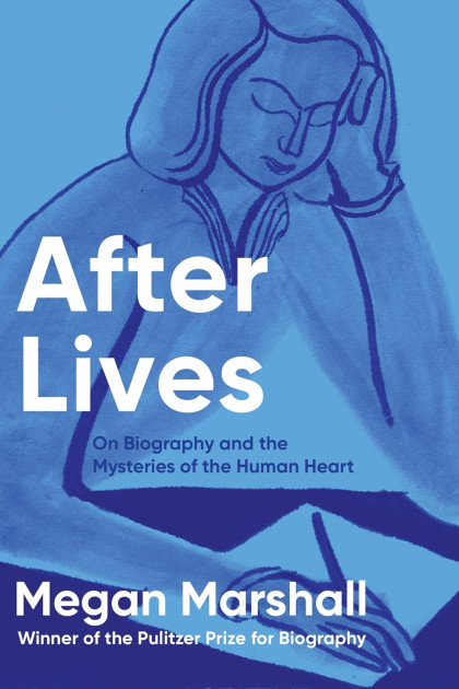 After Lives: On Biography and the Mysteries of the Human Heart ...