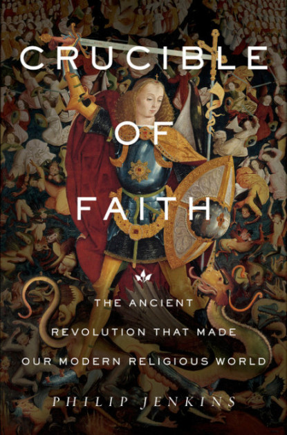 Crucible of Faith: The Ancient Revolution that Made Our Modern ...
