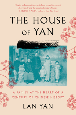The House of Yan: A Family at the Heart of a Century of Chinese History ...