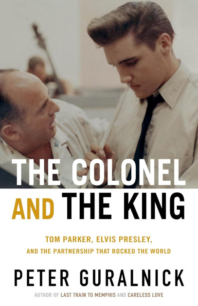 The Colonel and the King: Tom Parker, Elvis Presley, and the ...